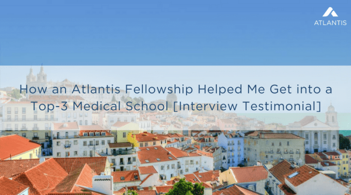 How The Atlantis Program Helped Me Get into a Top-3 Medical School ...